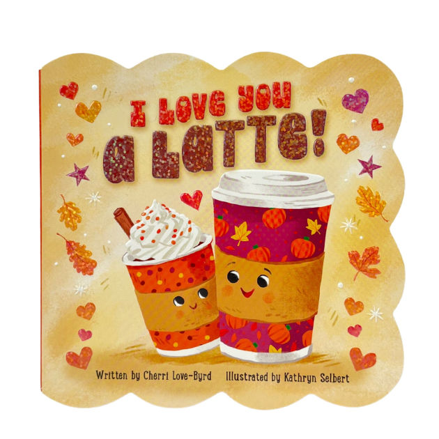 I Love You a Latte by Cheri Love-Byrd, Kathryn Selbert, Board Book ...