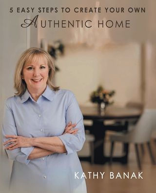 5 Easy Steps to Create Your Own Authentic Home by Kathy Banak, Paperback | Barnes & Noble®