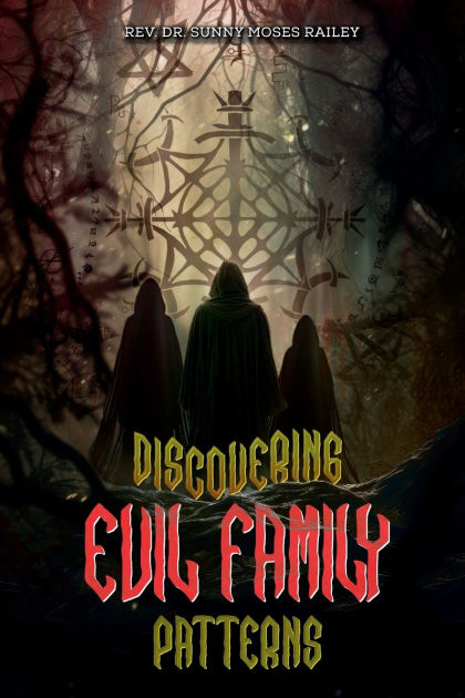 Discovering Evil Family Patterns by Rev. Dr. Sunny Moses Railey, Paperback | Barnes & Noble®