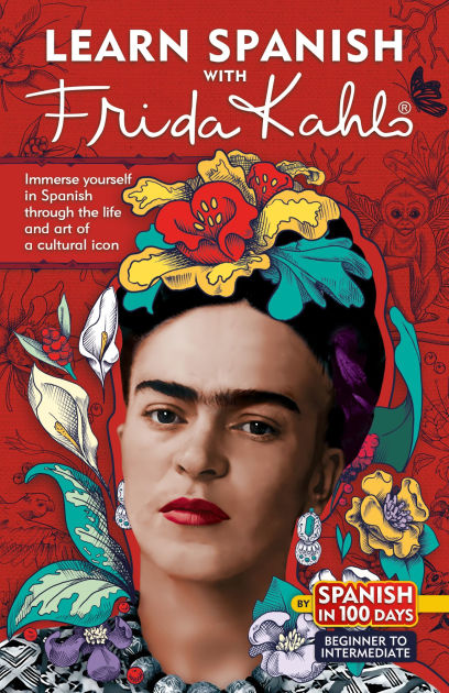 Learn Spanish with Frida Kahlo: Immerse yourself in Spanish through the ...
