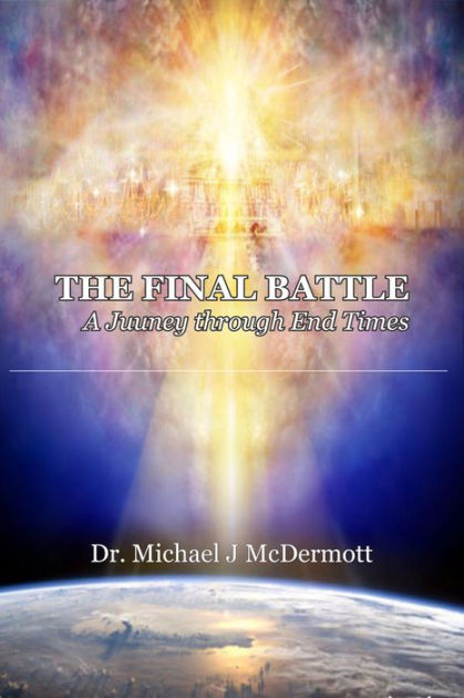 The Final Battle: A Journey Through End Times by Dr. Michael J McDermott PhD ThD | eBook ...