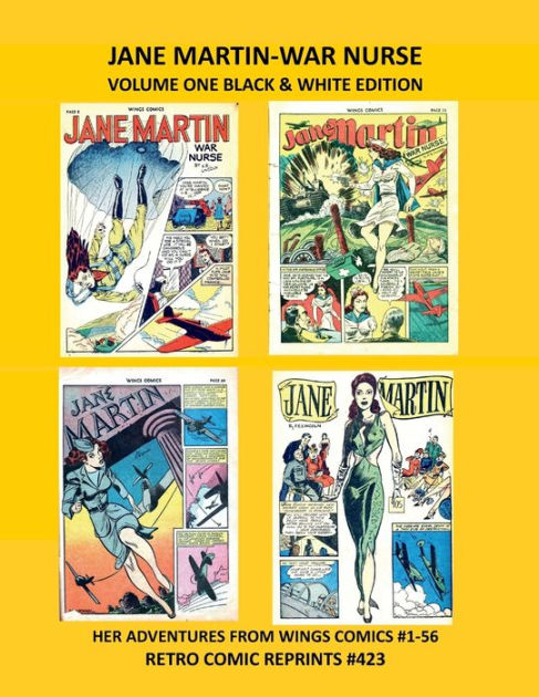JANE MARTIN-WAR NURSE VOLUME ONE BLACK & WHITE EDITION: HER ADVENTURES FROM WINGS COMICS #1-56 ...