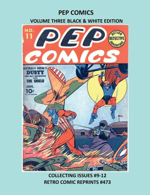 PEP COMICS VOLUME THREE BLACK & WHITE EDITION: COLLECTING ISSUES #9-12 RETRO COMIC REPRINTS #473 ...