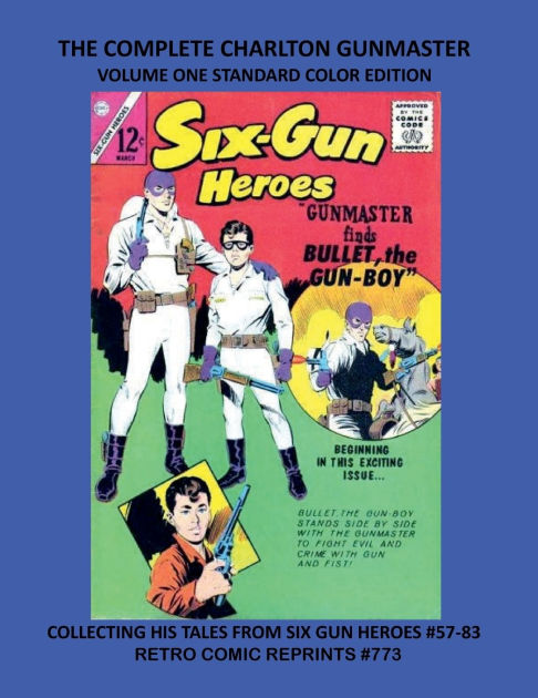 THE COMPLETE CHARLTON GUNMASTER VOLUME ONE STANDARD COLOR EDITION: COLLECTING HIS TALES FROM SIX ...