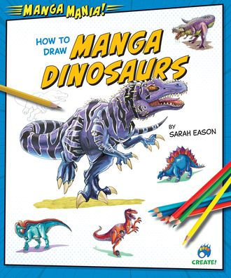 How to Draw Manga Dinosaurs by Sarah Eason, Hardcover | Barnes & Noble®