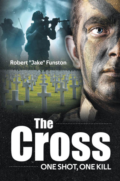 The Cross: One Shot, One Kill by Robert Jake Funston, Paperback | Barnes & Noble®
