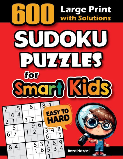 600 Sudoku Puzzles for Smart Kids: Easy to Hard Sudoku Puzzles with ...