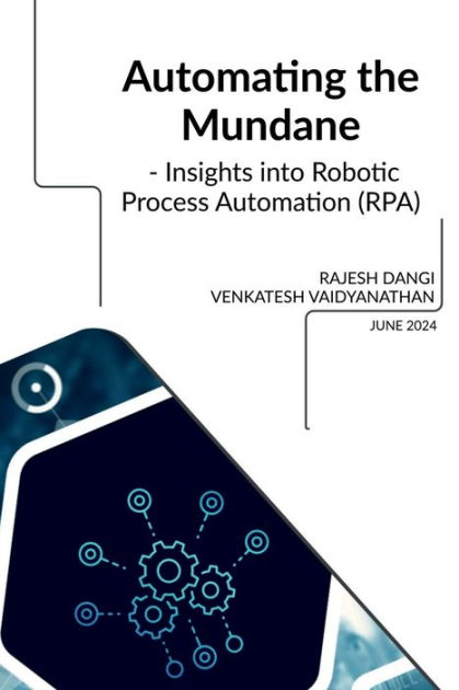 Automating the Mundane - Insights into Robotic Process Automation (RPA ... Automating the Mundane - Insights into Robotic Process Automation (RPA ...