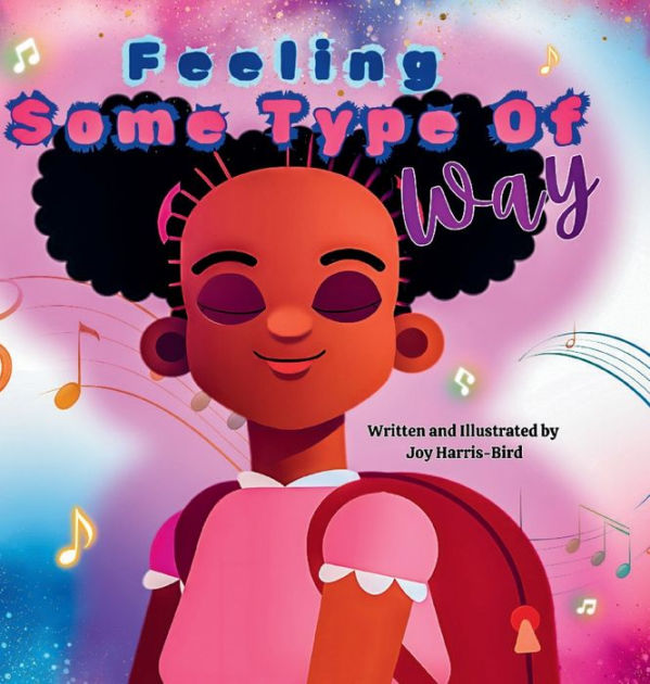 Feeling Some Type Of Way by Joy Harris-Bird, Hardcover | Barnes & Noble®