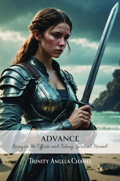Advance: Living on the Offense and Taking Spiritual Ground by Trinity Angela Chanel, Paperback ...