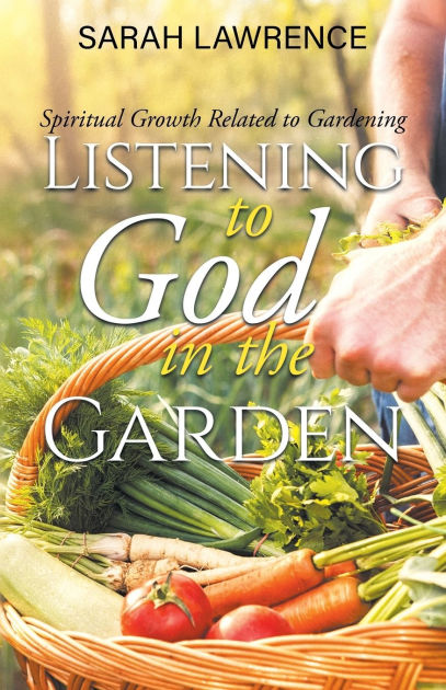 Listening to God in the Garden: Spiritual Growth Related to Gardening ...