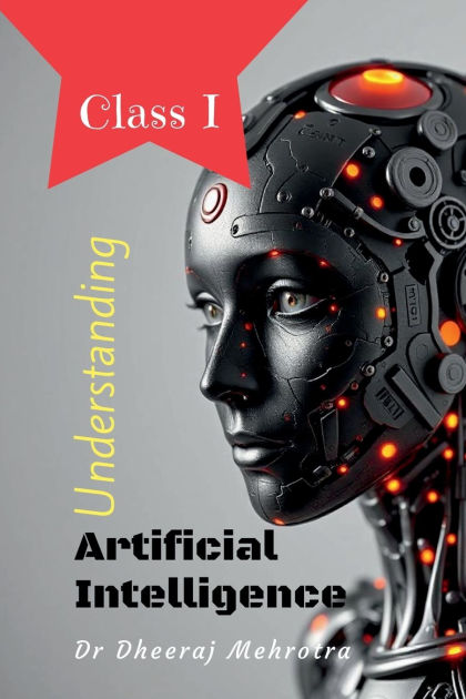 Understanding Artificial Intelligence: Class I by Dr Dheeraj Mehrotra, Paperback | Barnes & Noble®