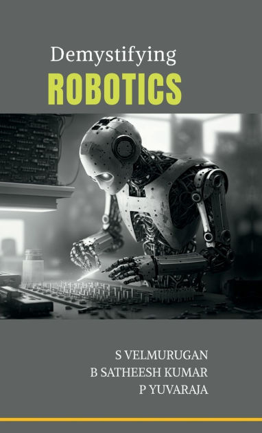 Demystifying Robotics by S Velmurugan, B Satheesh Kumar, P Yuvaraja, Paperback | Barnes & Noble®