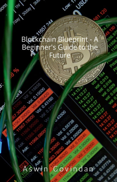Blockchain Blueprint - A Beginner's Guide to the Future by Aswin Govindan, Paperback | Barnes ...