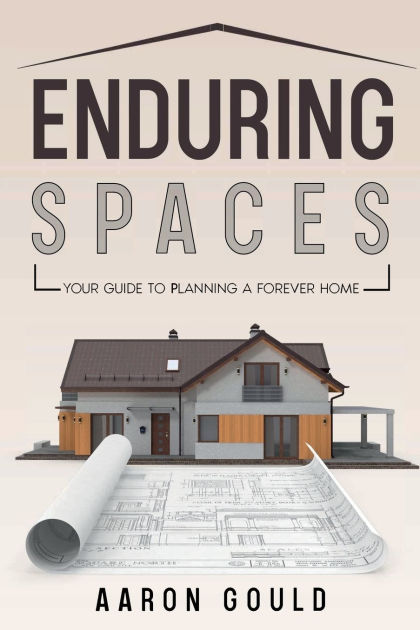 ENDURING SPACES: Your Guide To Planning A Forever Home by Aaron Gould, Paperback | Barnes & Noble®