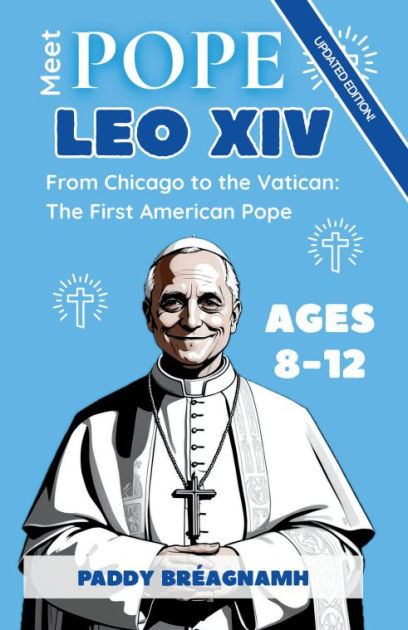 Meet Pope Leo XIV: From Chicago to the Vatican: The First American Pope ...