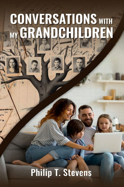 CONVERSATIONS WITH MY GRANDCHILDREN by Philip T. Stevens, Paperback | Barnes & Noble®