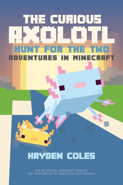 The Curious Axolotl: Hunt for the Two: Adventures in Minecraft by Hayden Coles, Paperback ...