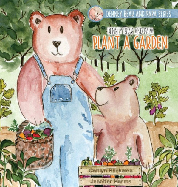 Denney Bear and Papa Plant a Garden by Caitlyn Buckman, Jennifer Harms, Paperback | Barnes & Noble®