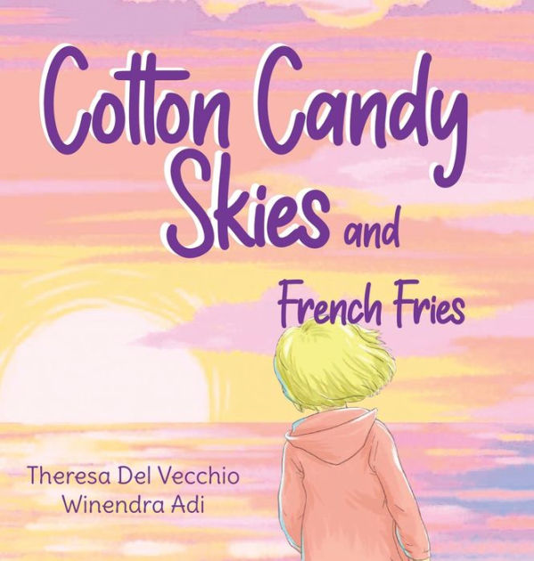 Cotton Candy Skies and French Fries by Theresa M del Vecchio, Winendra ...