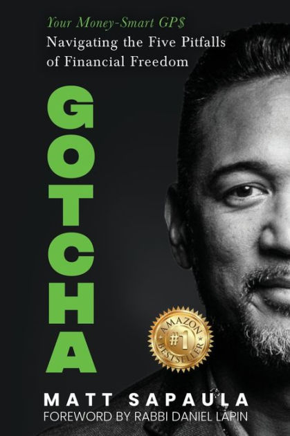 Gotcha: Your Money-Smart GPS Navigating the Five Pitfalls of Financial Freedom by Matt Sapaula ...