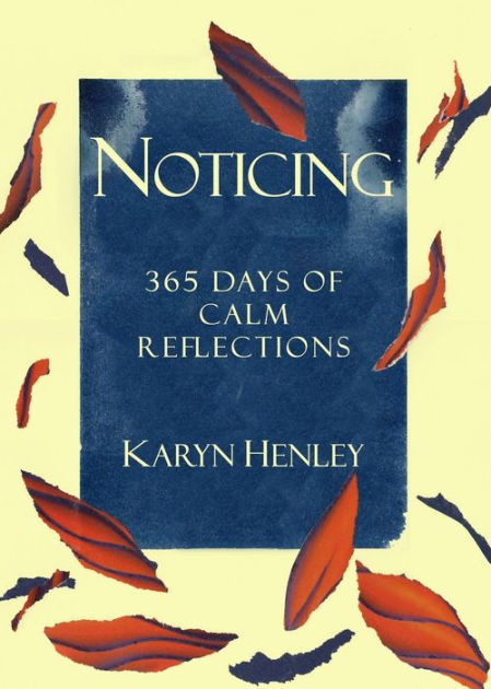 Noticing: 365 Days of Calm Reflections by Karyn Henley, Paperback | Barnes & Noble®