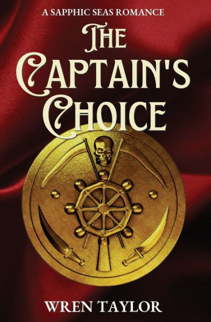 The Captain's Choice: A Sapphic Seas Romance by Wren Taylor, Paperback | Barnes & Noble®