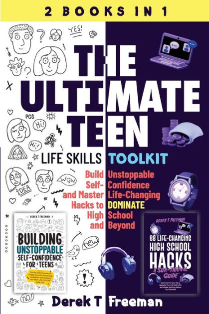 The Ultimate Teen (Life Skills Toolkit): Build Unstoppable Self-Confidence and Master Life ...