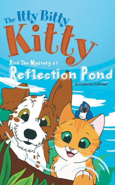 The Itty Bitty Kitty and the Mystery at Reflection Pond: Mystery at Reflection Pond by Catherine ...