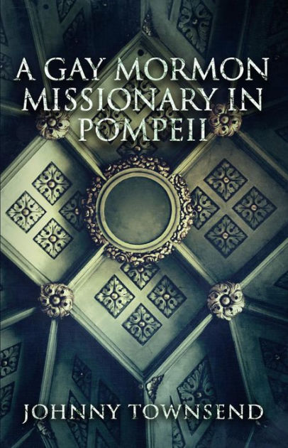A Gay Mormon Missionary in Pompeii by Johnny Townsend | eBook | Barnes & Noble®