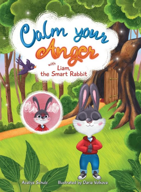 Calm your Anger with Liam, the Smart Rabbit by Azaliya Schulz, Daria Volkova, Hardcover | Barnes ...