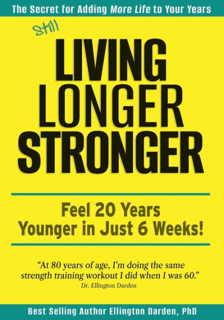 Still Living Longer Stronger by Ellington Darden, Paperback | Barnes & Noble®