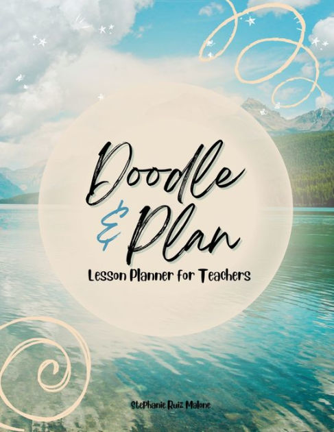 Doodle & Plan: Lesson Planner for Teachers by Stephanie Ruiz Malone ...