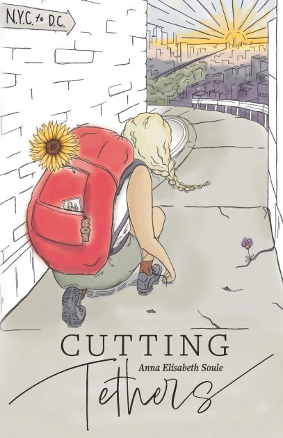 Cutting Tethers: NYC to Washington D.C. by Anna Elisabeth Soule, Paperback | Barnes & Noble®