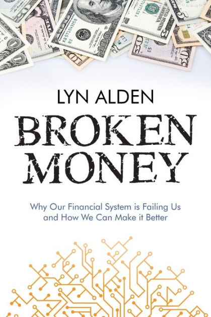 Broken Money: Why Our Financial System is Failing Us and How We Can Make it Better by Lyn Alden ...
