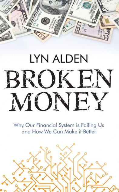 Broken Money: Why Our Financial System is Failing Us and How We Can Make it Better by Lyn Alden ...