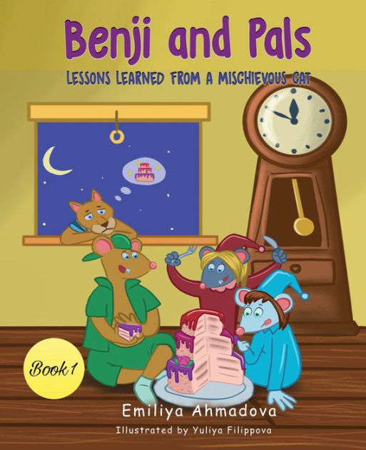 Benji And Pals: Lessons Learned from a Mischievous Cat by Emiliya Ahmadova, Yuliya Filippova ...