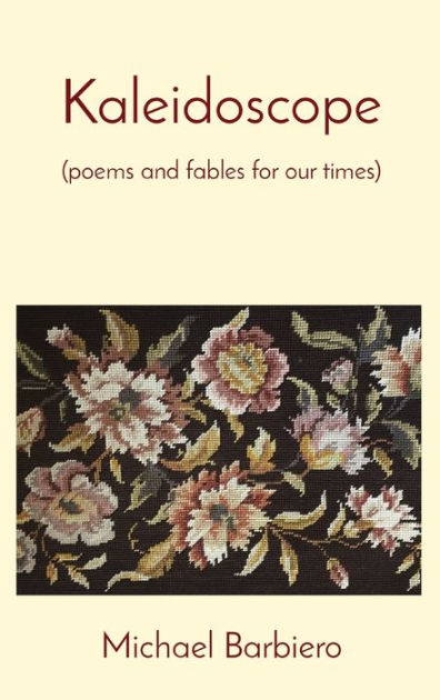Kaleidoscope: (poems and fables for our times) by Michael F Barbiero ...