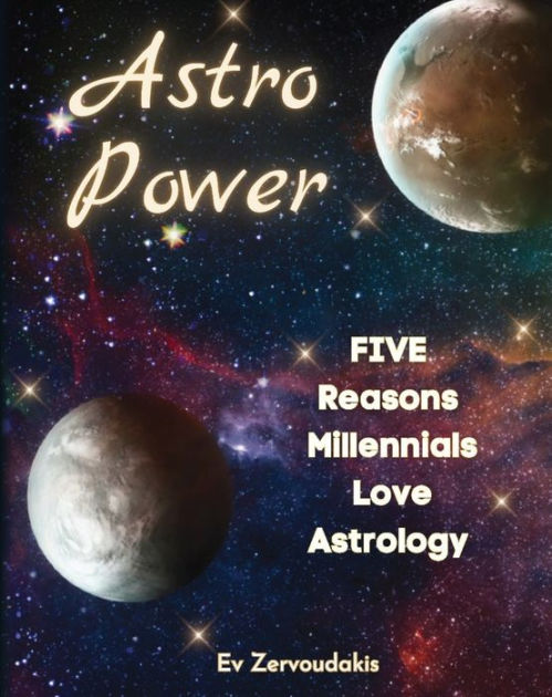 Astro Power: 5 Reasons Millennials Love Astrology: 5 Reasons Millennials Love Astrology by Ev ...