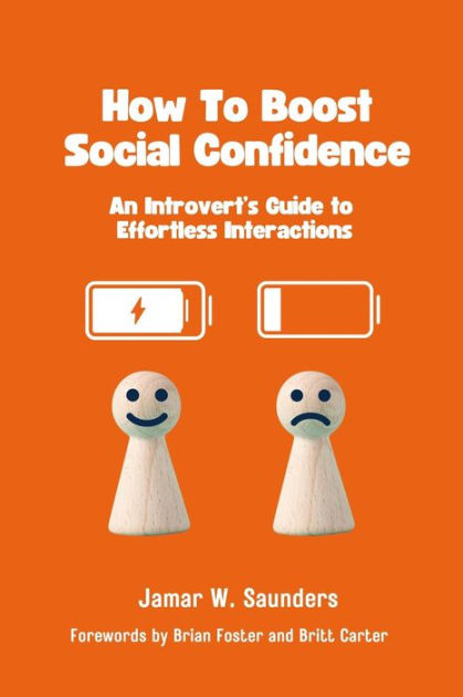 How to Boost Social Confidence: An Introvert Guide To Effortless Interactions by Jamar Saunders ...