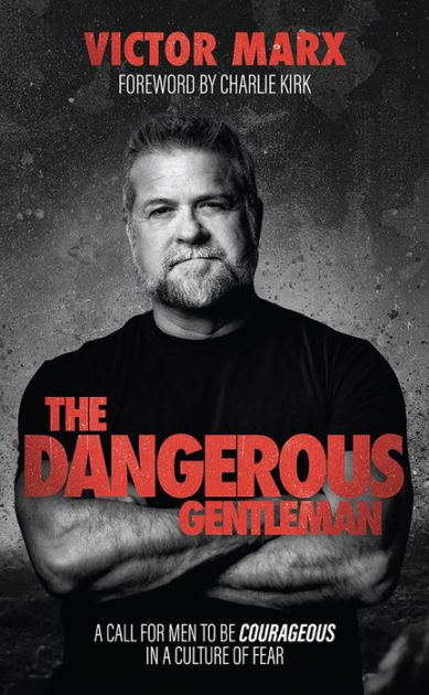 The Dangerous Gentleman: A Call For Men to be Courageous in a Culture of Fear by Victor Marx ...