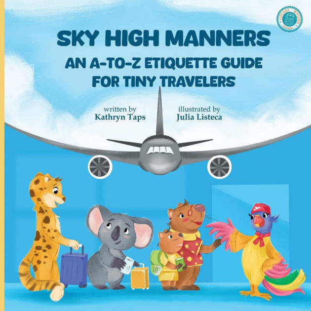 Sky High Manners: An A-to-Z Etiquette Guide for Tiny Travelers by ...