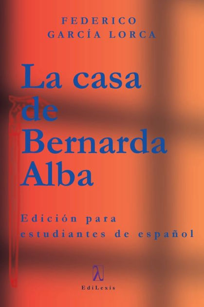 La casa de Bernarda Alba: Ediciï¿½n para estudiantes de espaï¿½ol by ...