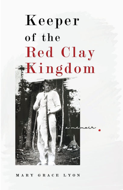 Keeper of the Red Clay Kingdom by Mary Grace Lyon, Paperback | Barnes & Noble®