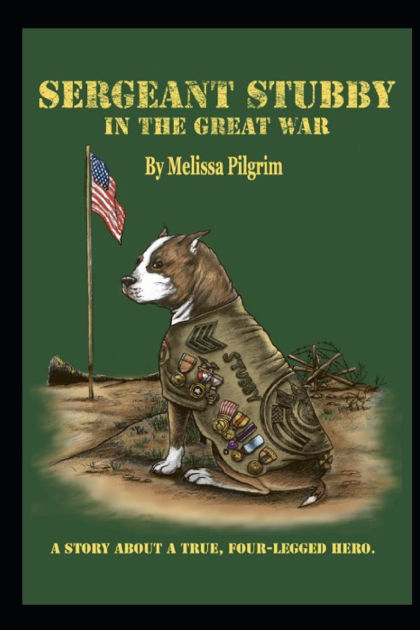 Sergeant Stubby In The Great War: A Story About A True, Four-Legged Hero. by Adele Styles, Ira ...