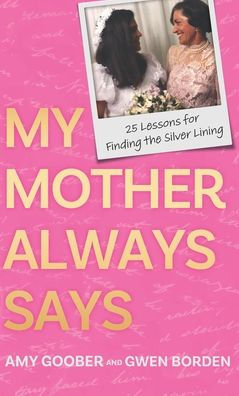 My Mother Always Says: 25 Lessons for Finding the Silver Lining by Amy ...