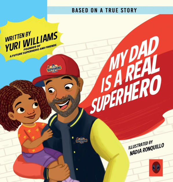 My Dad is a Real Superhero by Yuri Williams, Nadia Ronquillo, Paperback | Barnes & Noble®