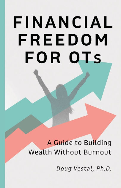 Financial Freedom for OTs: A Guide to Building Wealth Without Burnout by Doug Vestal, Paperback ...