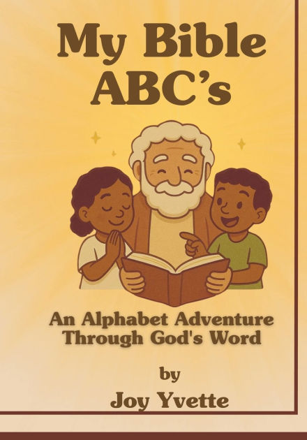 My Bible ABC's: An Alphabet Adventure Through God's Word by Joy Yvette ...