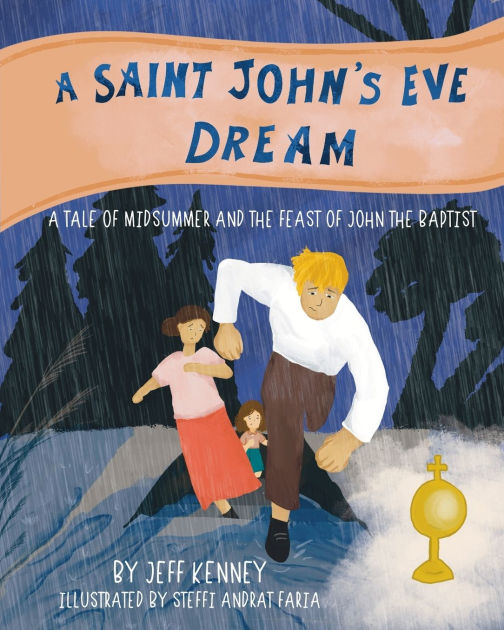 A Saint John's Eve Dream: A Tale of Midsummer and the Feast of John the Baptist by Jeff Kenney ...
